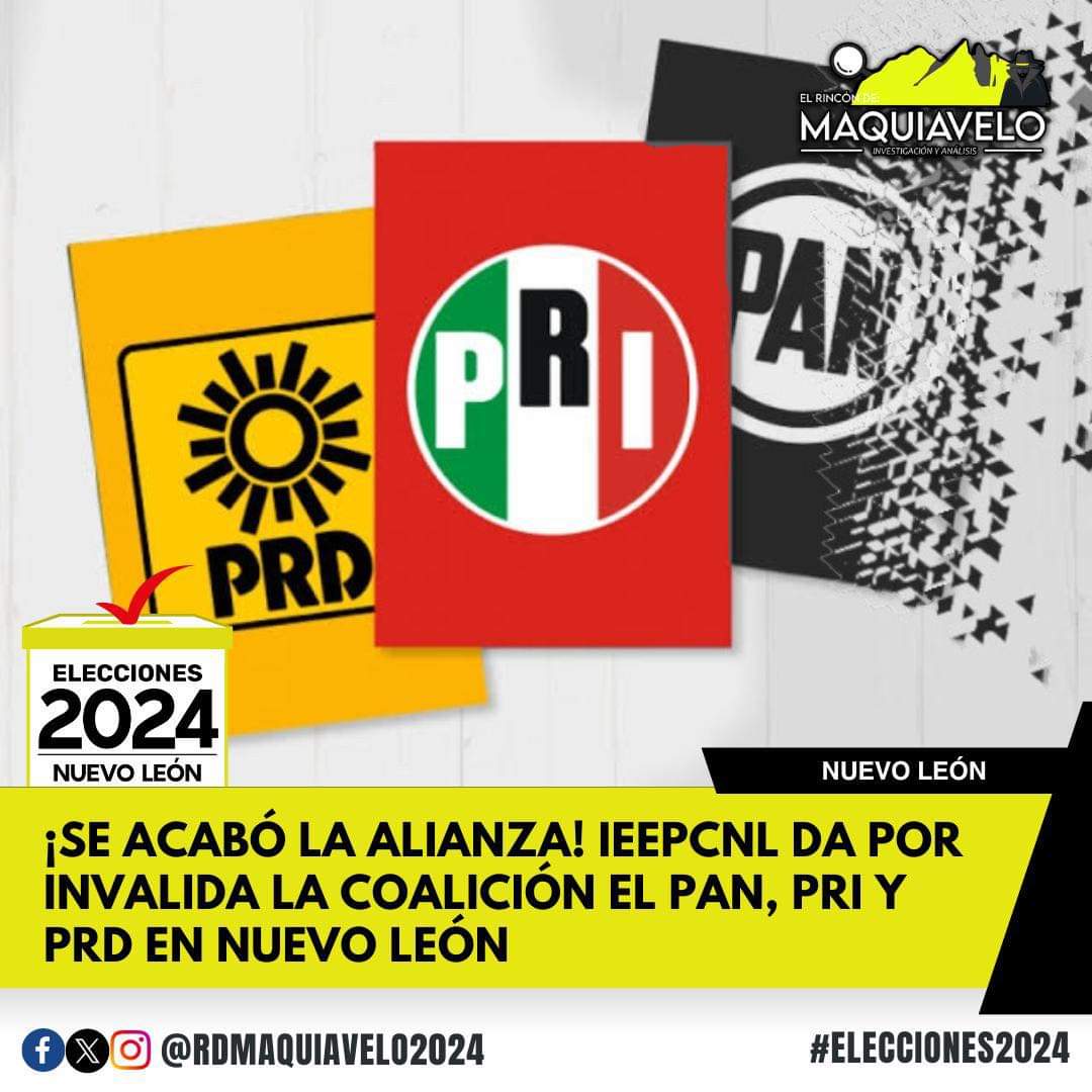 ¡SE ACABÓ LA ALIANZA! IEEPCNL INVALIDA A LA COALICIÓN DEL PAN, PRI y ...